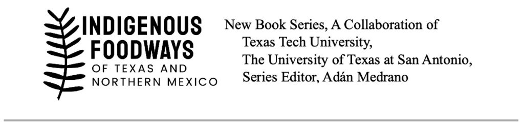 Indigenous Foodways of Texas and Northern Mexico - Adán Medrano